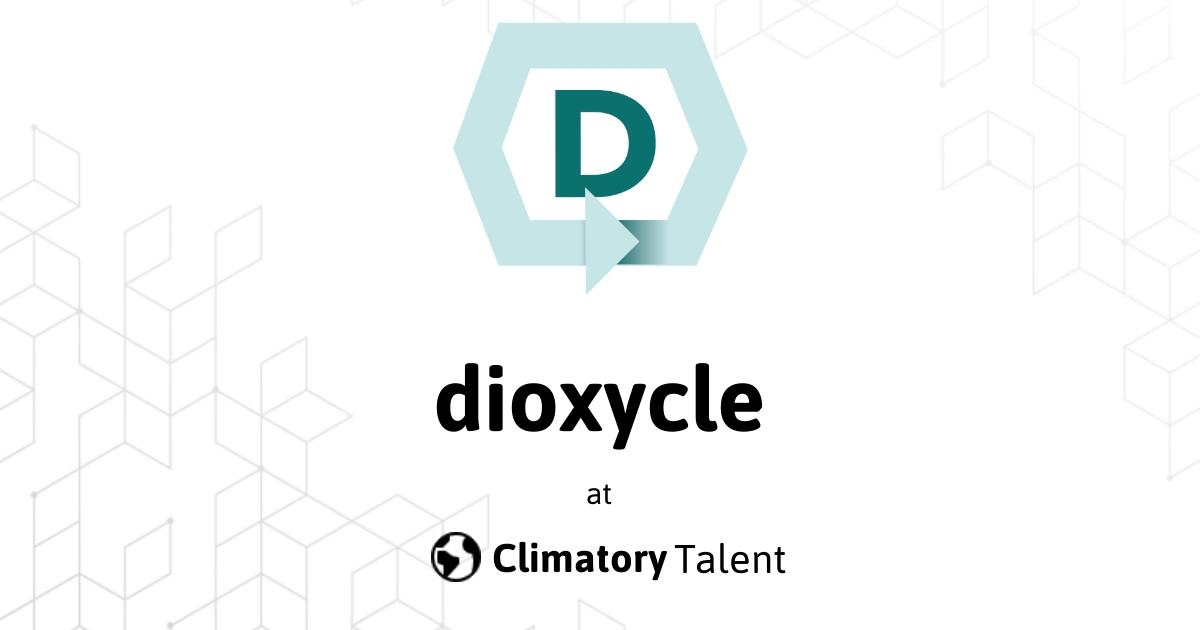 👉 Dioxycle is Hiring! 1 Open Roles | Climatory Talent