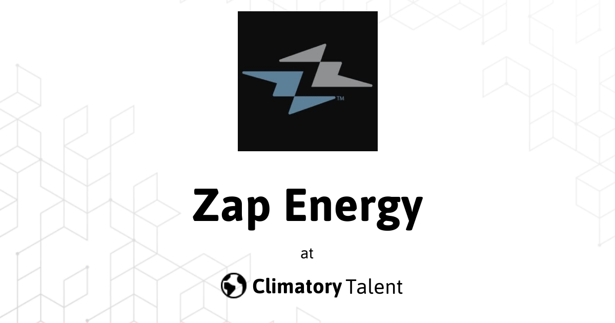 👉 Zap Energy is Hiring! 7 Open Roles | Climatory Talent