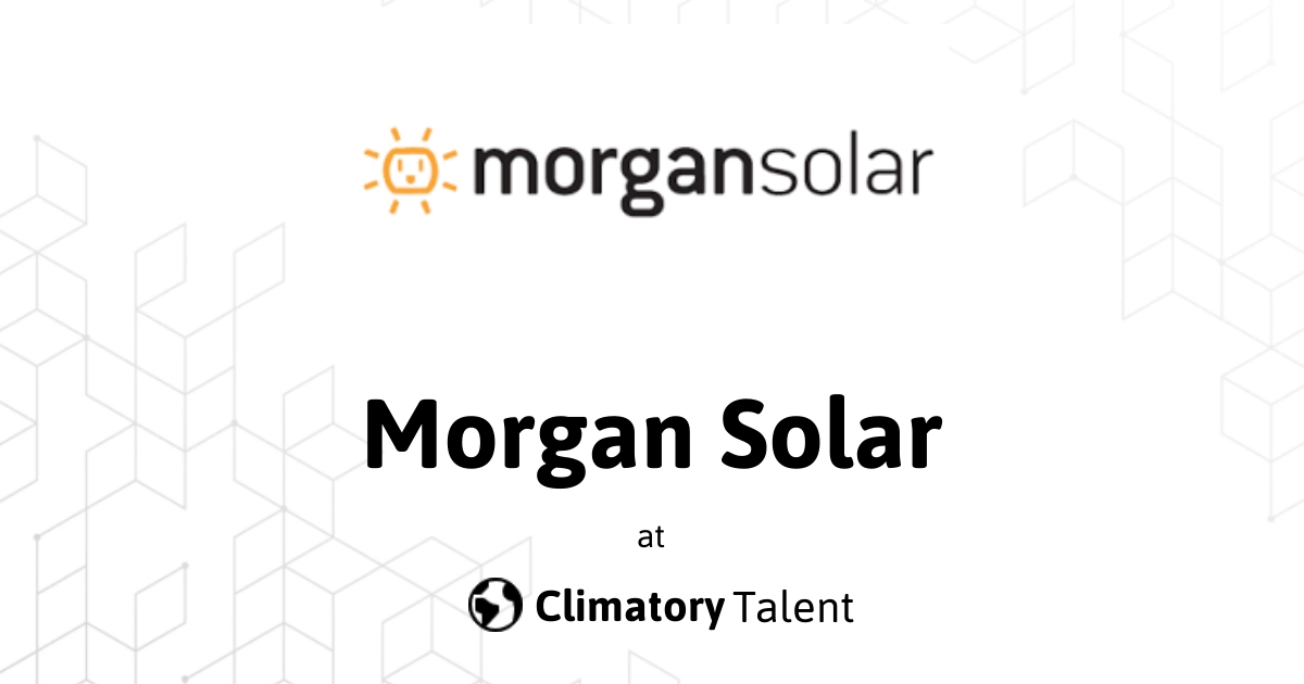 👉 Morgan Solar is Hiring! 1 Open Roles | Climatory Talent