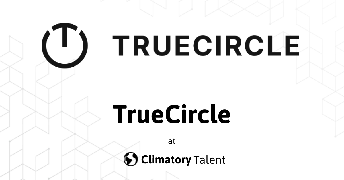 👉 TrueCircle is Hiring! 5 Open Roles | Climatory Talent