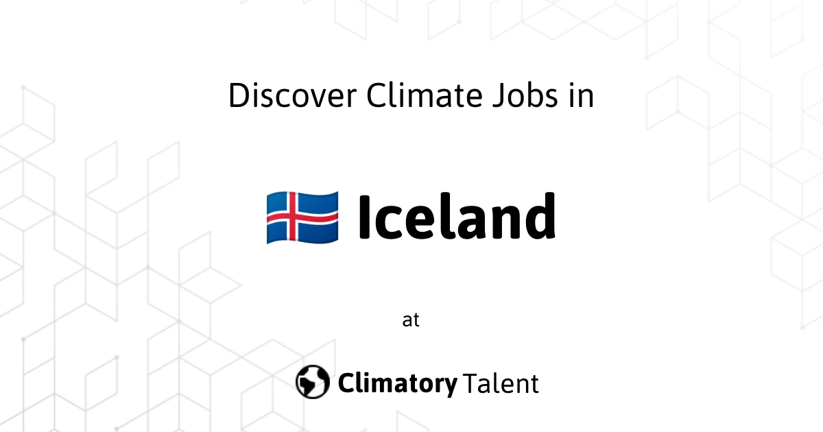 Discover Climate and Green Jobs in 🇮🇸 Iceland | Climatory Talent