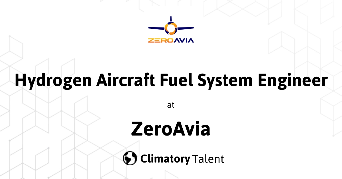 Hydrogen Aircraft Fuel System Engineer at ZeroAvia | Climatory Talent