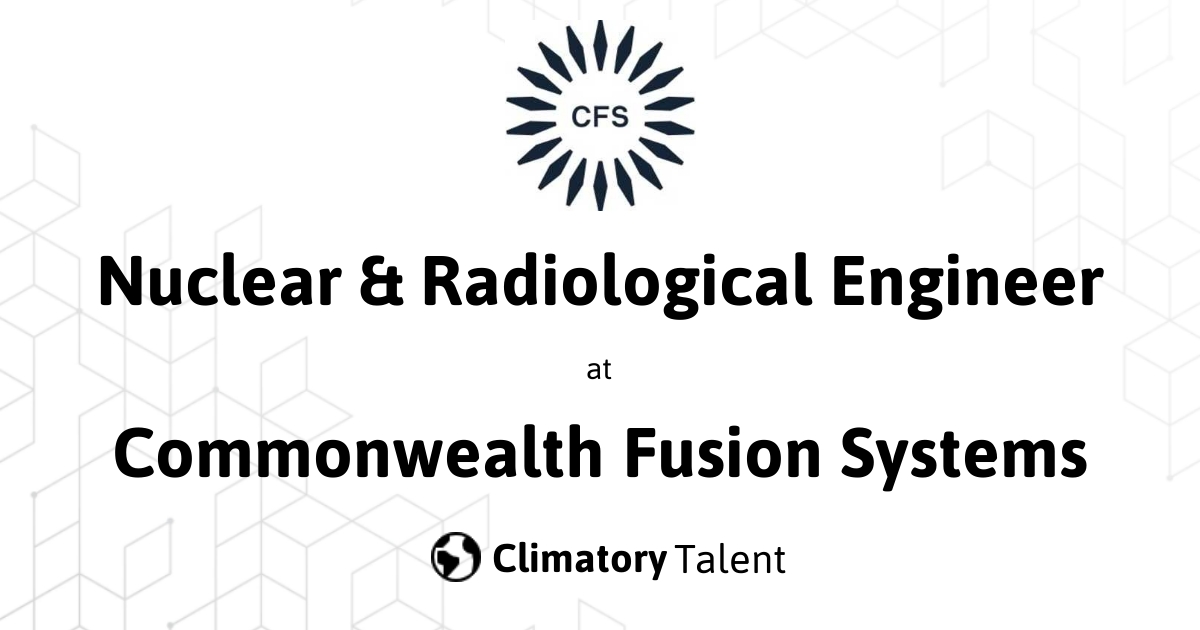 Nuclear & Radiological Engineer at Commonwealth Fusion Systems ...