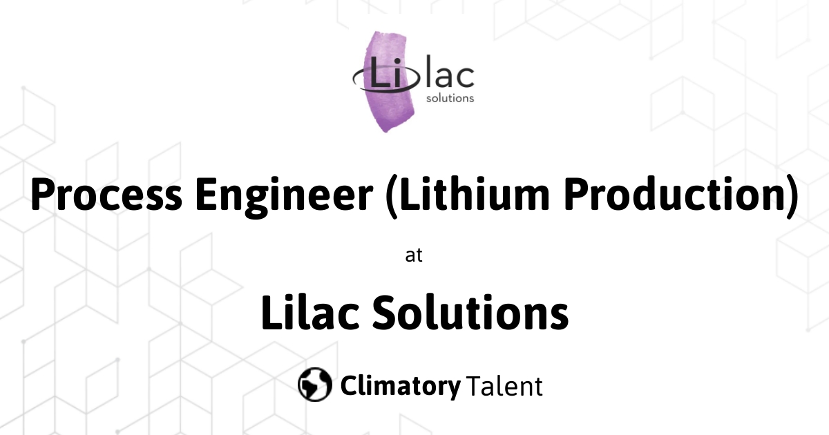 Process Engineer (Lithium Production) at Lilac Solutions | Climatory Talent