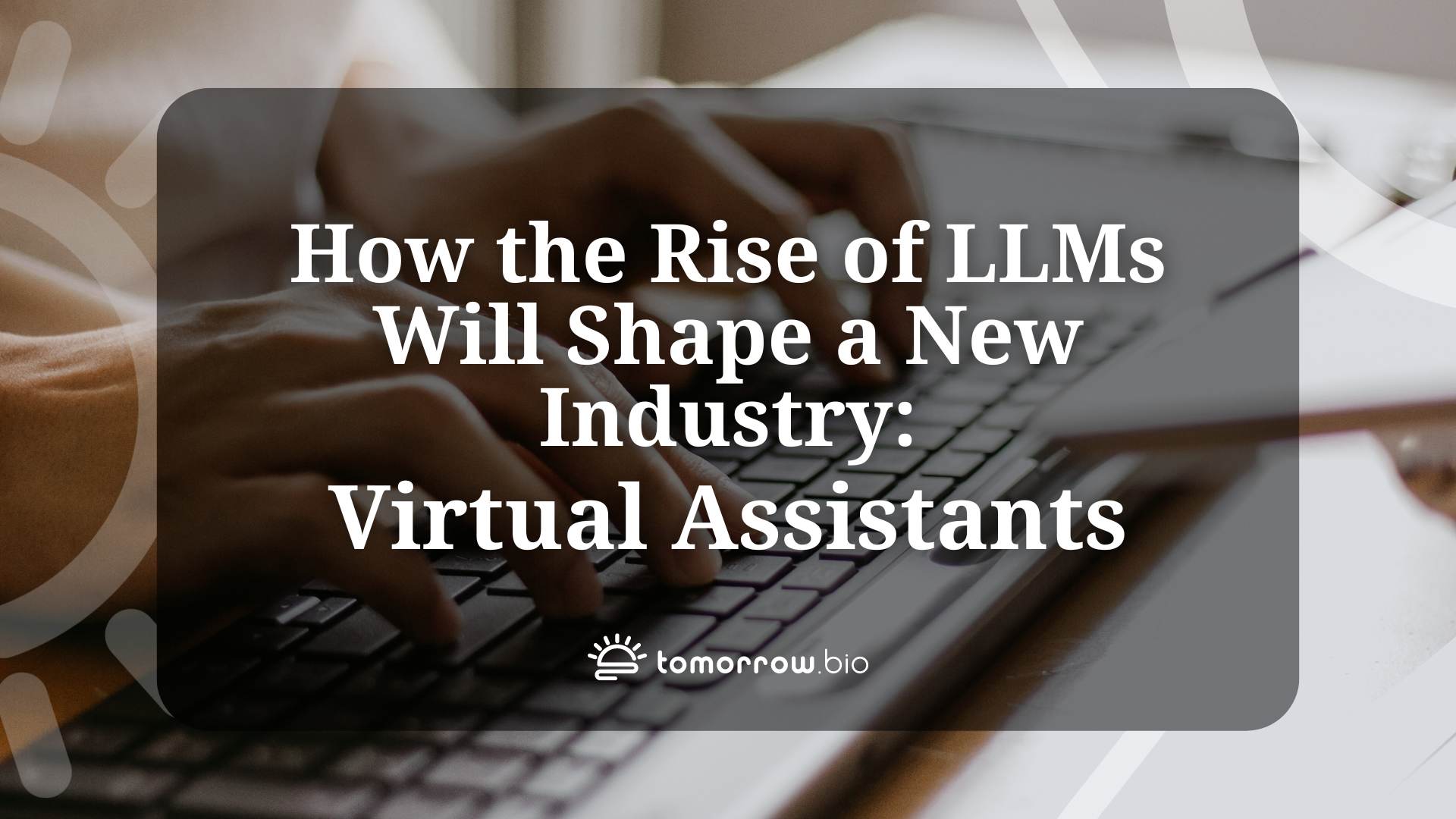How the Rise of LLMs Will Shape a New Industry: Virtual Assistants