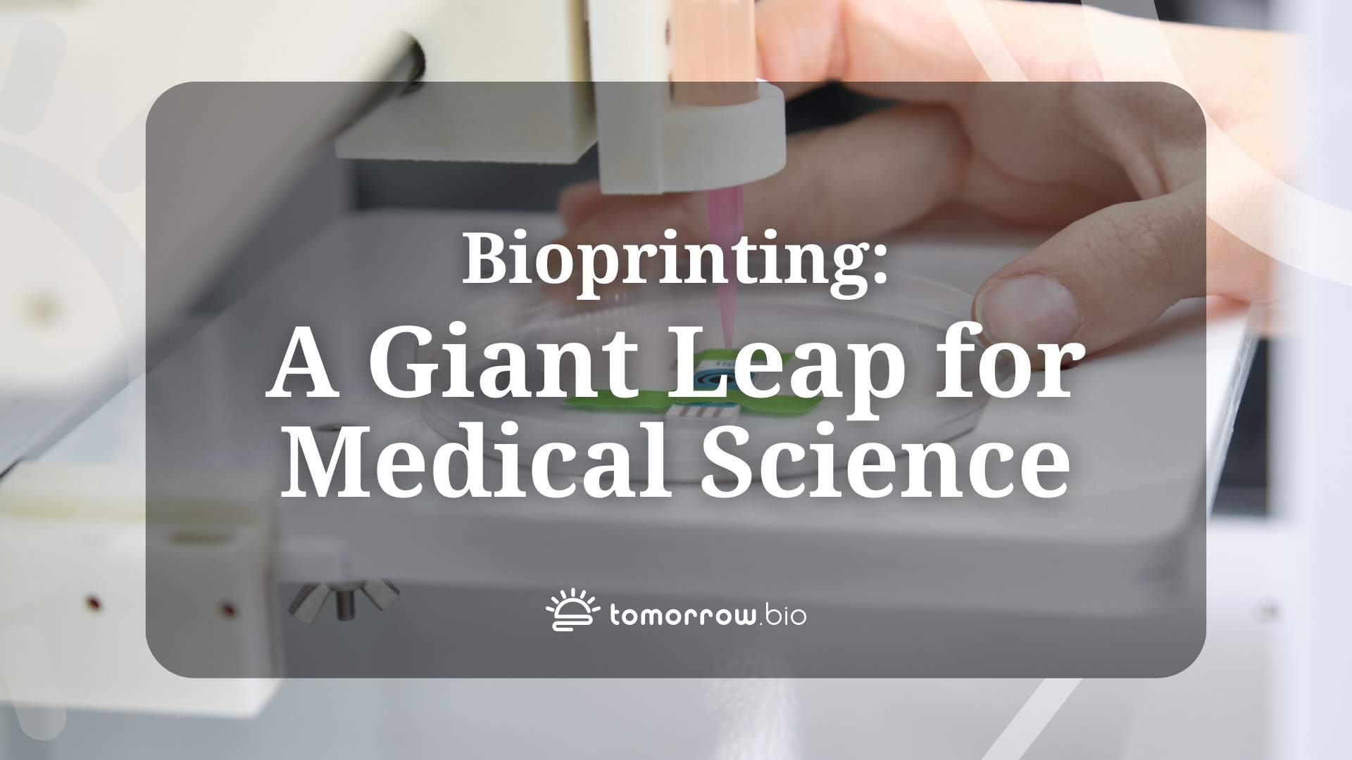 Bioprinting: A Giant Leap for Medical Science