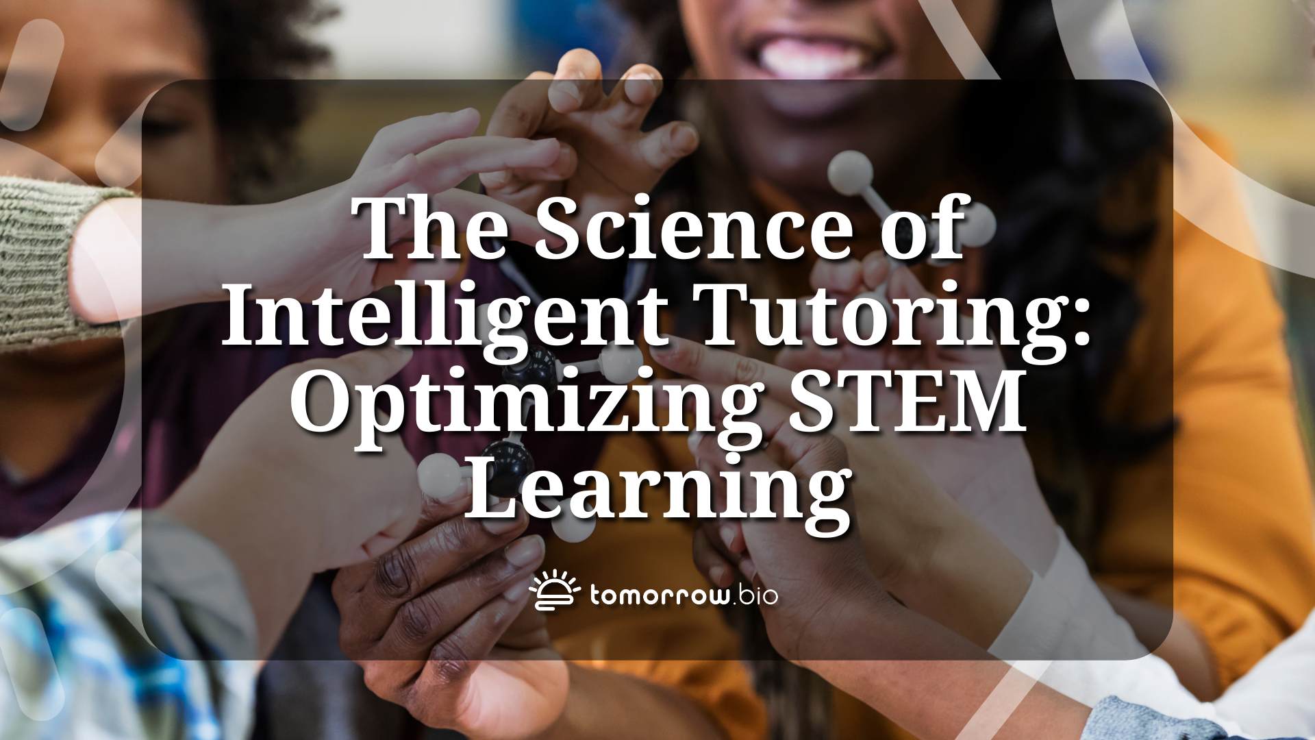 The Science of Intelligent Tutoring: Optimizing STEM Learning