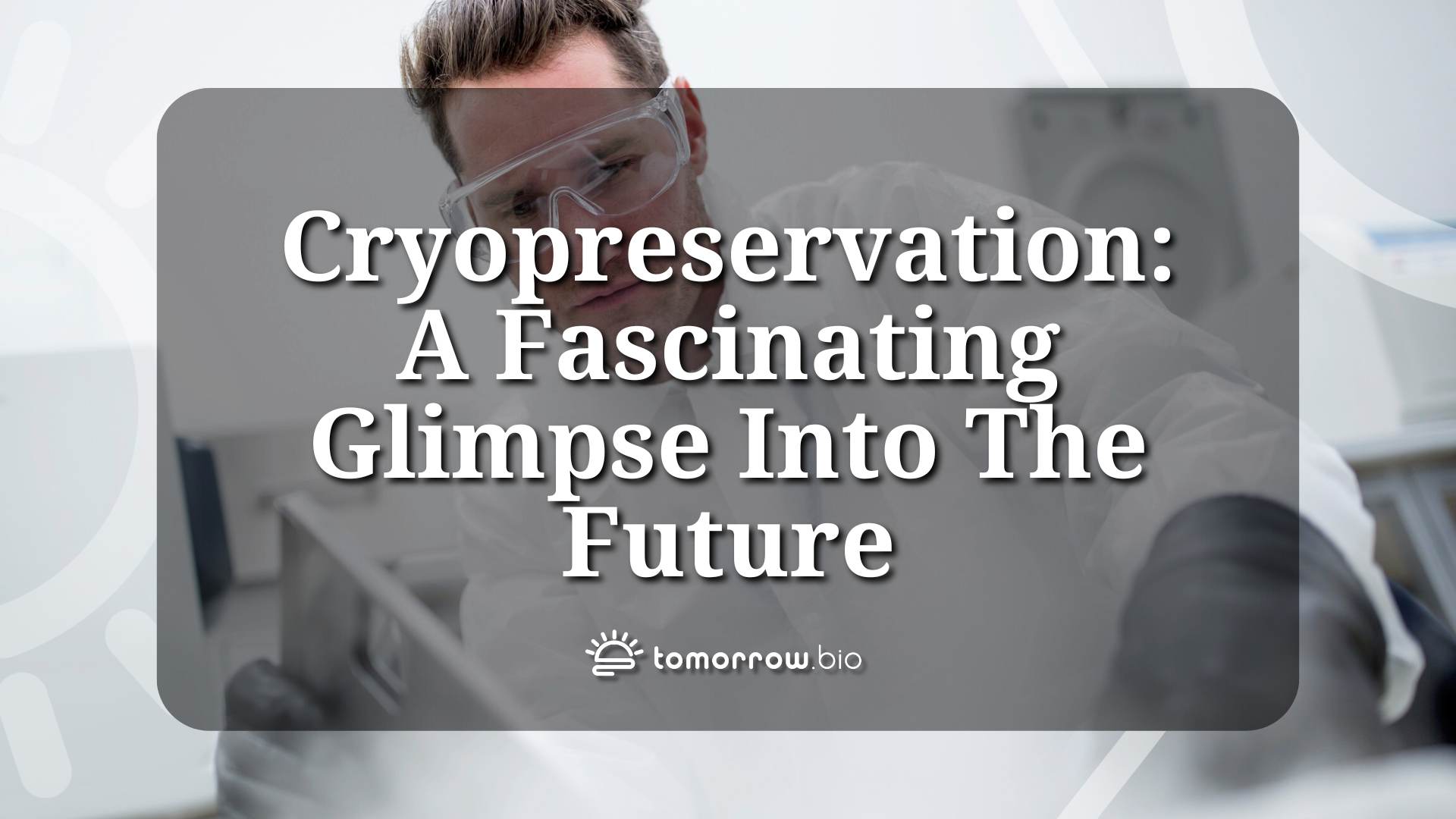 Cryopreservation: A fascinating glimpse into the future