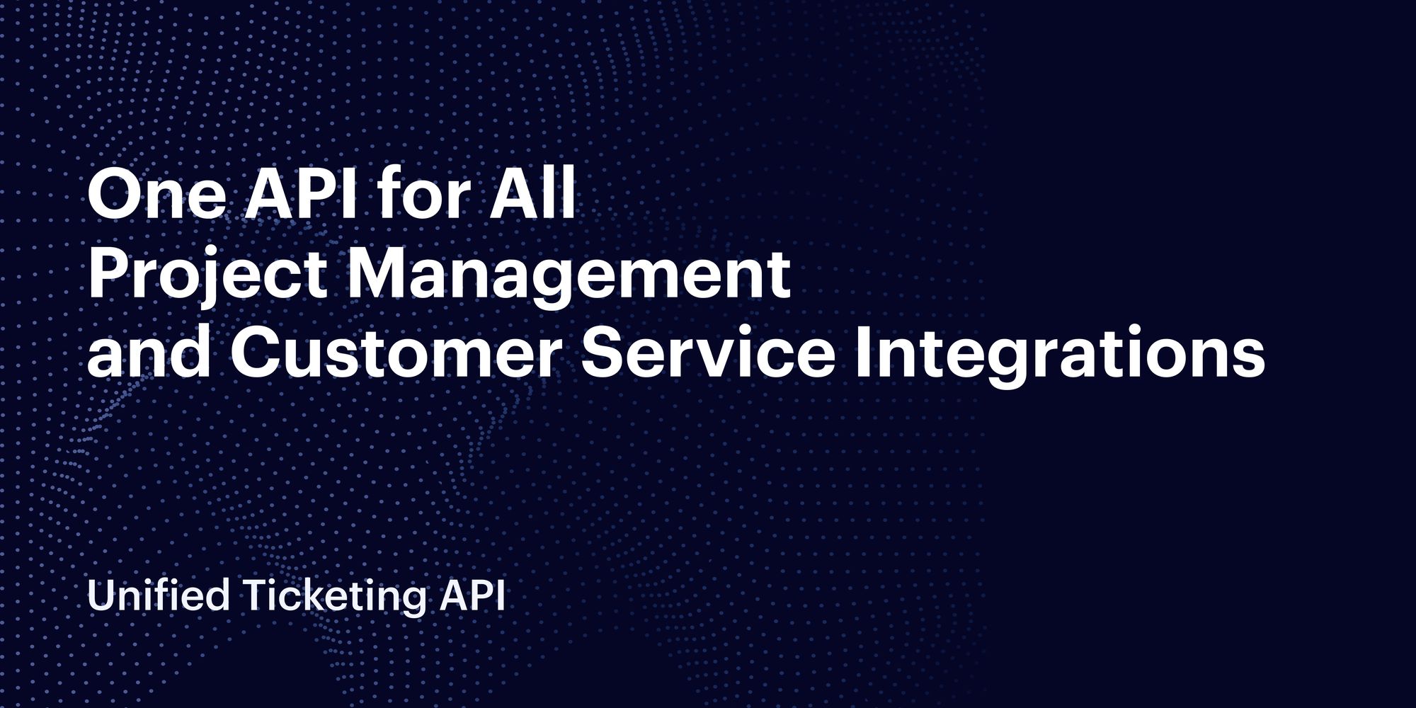 Time To Build What Matters — Introducing Our Unified Ticketing API