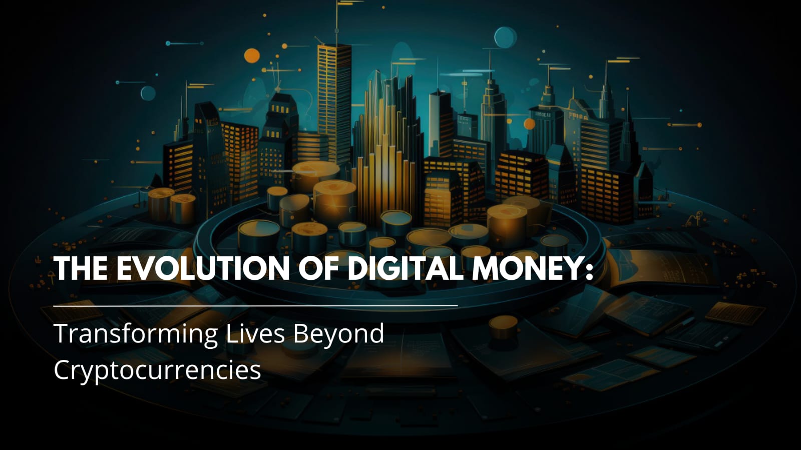 The Evolution of Digital Money: Transforming Lives Beyond Cryptocurrencies
