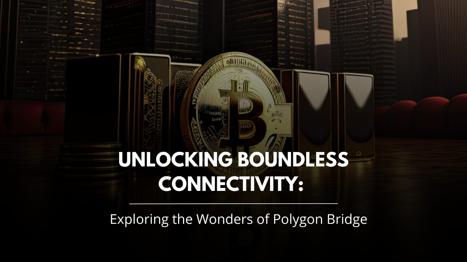 Unlocking Boundless Connectivity: Exploring the Wonders of Polygon Bridge