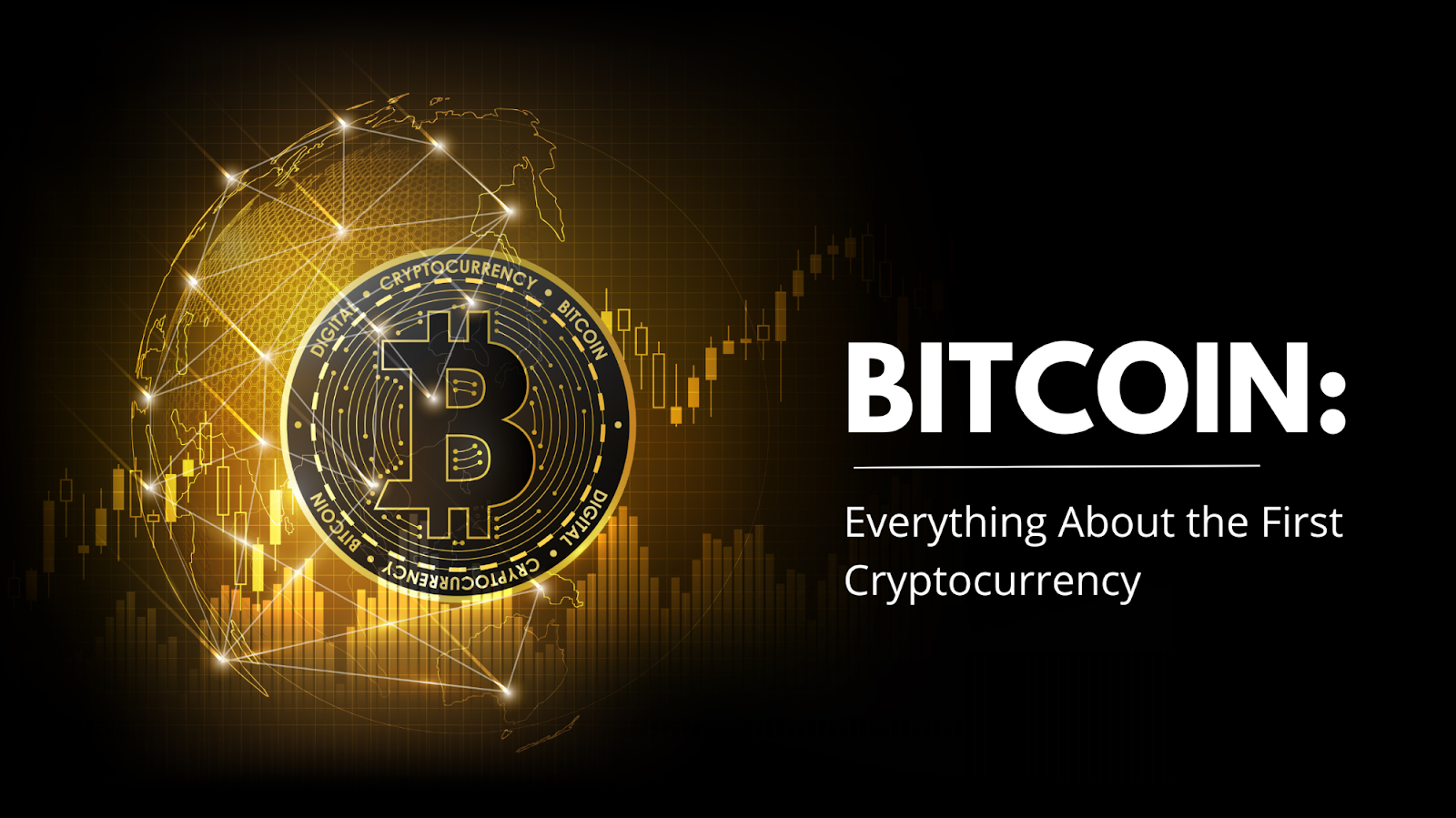 Bitcoin: Everything About the First Cryptocurrency