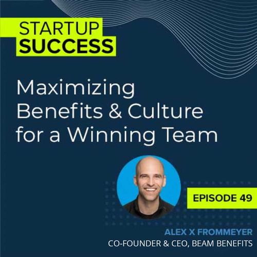 Startup Success Podcast: Maximizing Benefits & Culture for a Winning ...