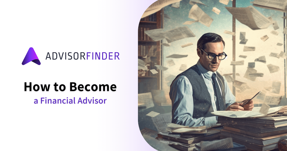 How to Become a Financial Advisor: Our Full Guide