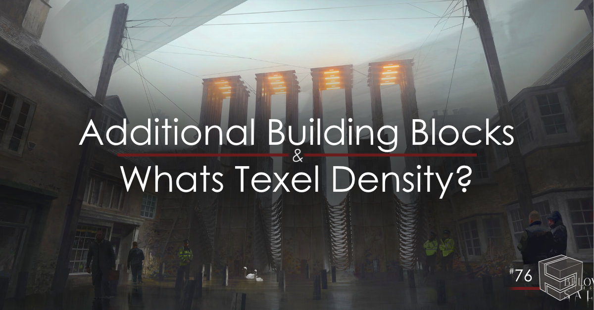 Beyond Extent │ [#76] Additional Building Blocks & Texel Density 76