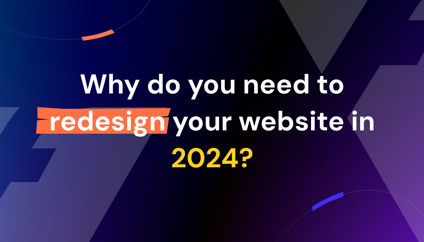 Why do You Need to Redesign Your Website in 2024?