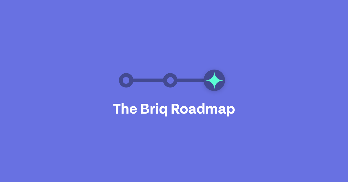 The Briq Roadmap | Briq