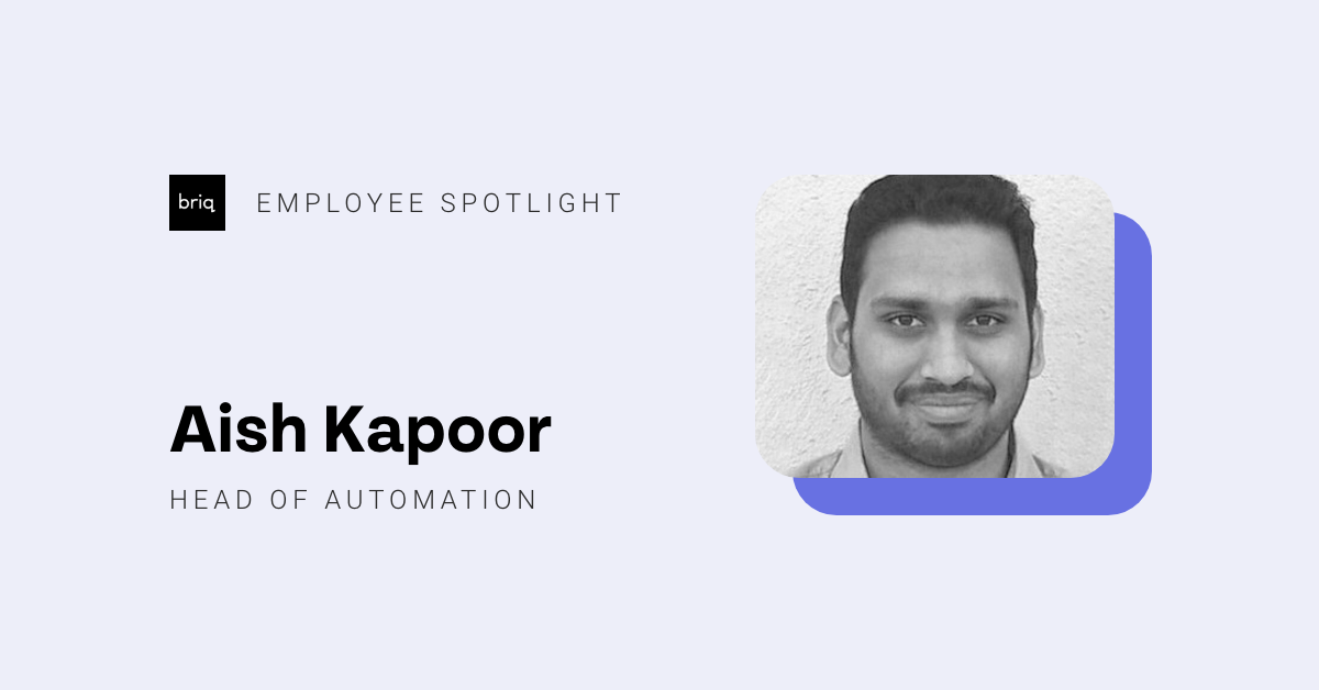 Employee spotlight: Meet Aish Kapoor, Head of Automation | Briq