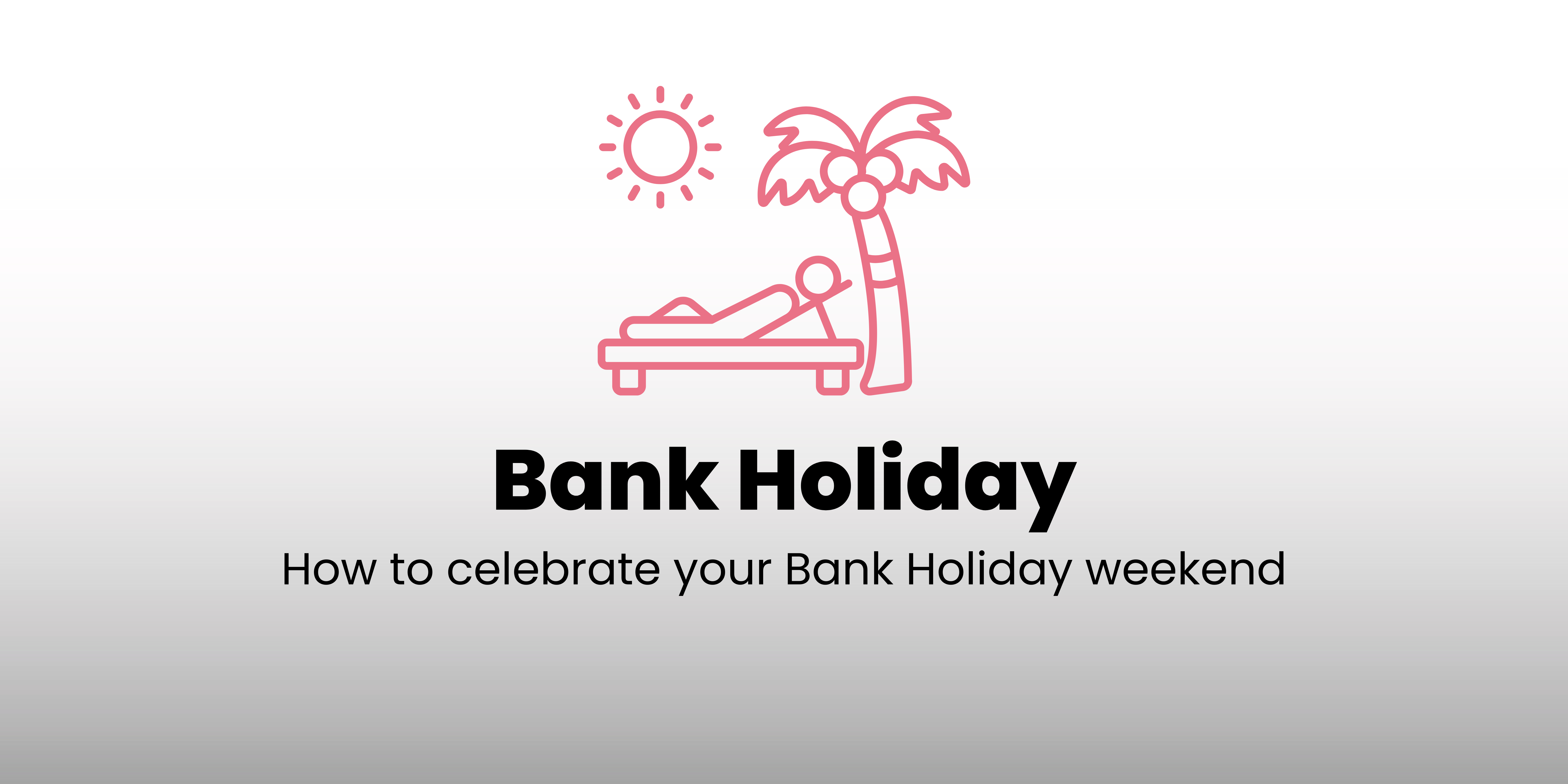 Check out ways to celebrate this Bank Holiday Weekend!