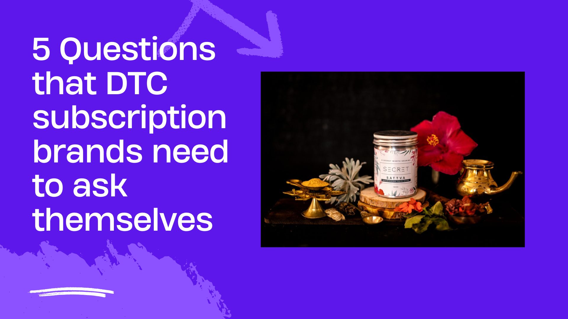 5 Questions That DTC Subscription Brands Need To Ask Themselves