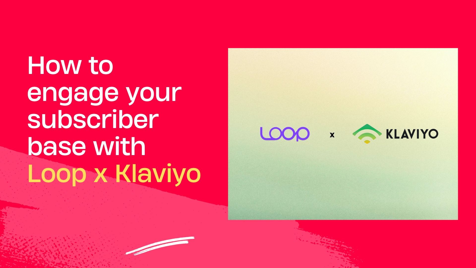 How to Engage Your Subscriber Base With Loop + Klaviyo!