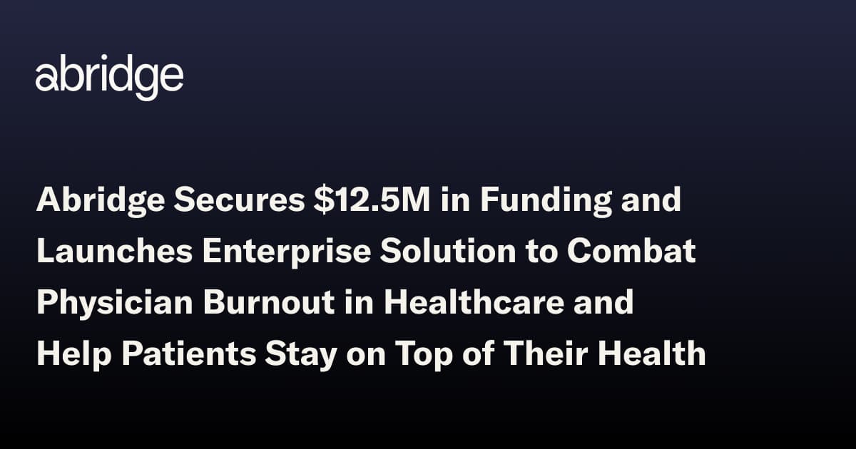 Abridge Secures $12.5M in Funding and Launches Enterprise Solution to ...