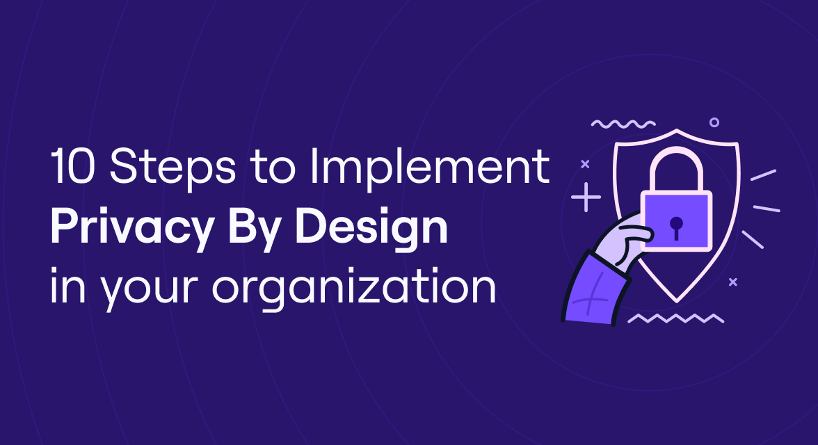 10 Steps to Implement Privacy By Design in your organization - Blog