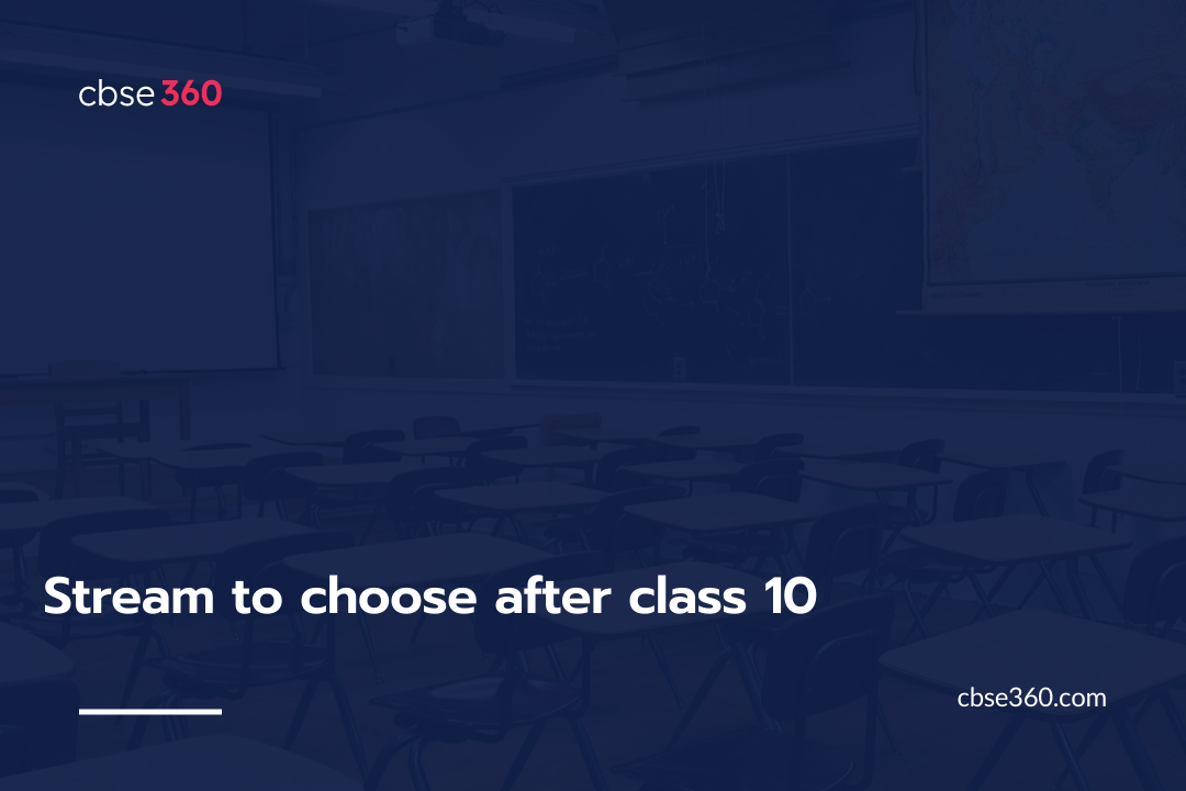 Which stream to choose after class 10? Detailed Guideline