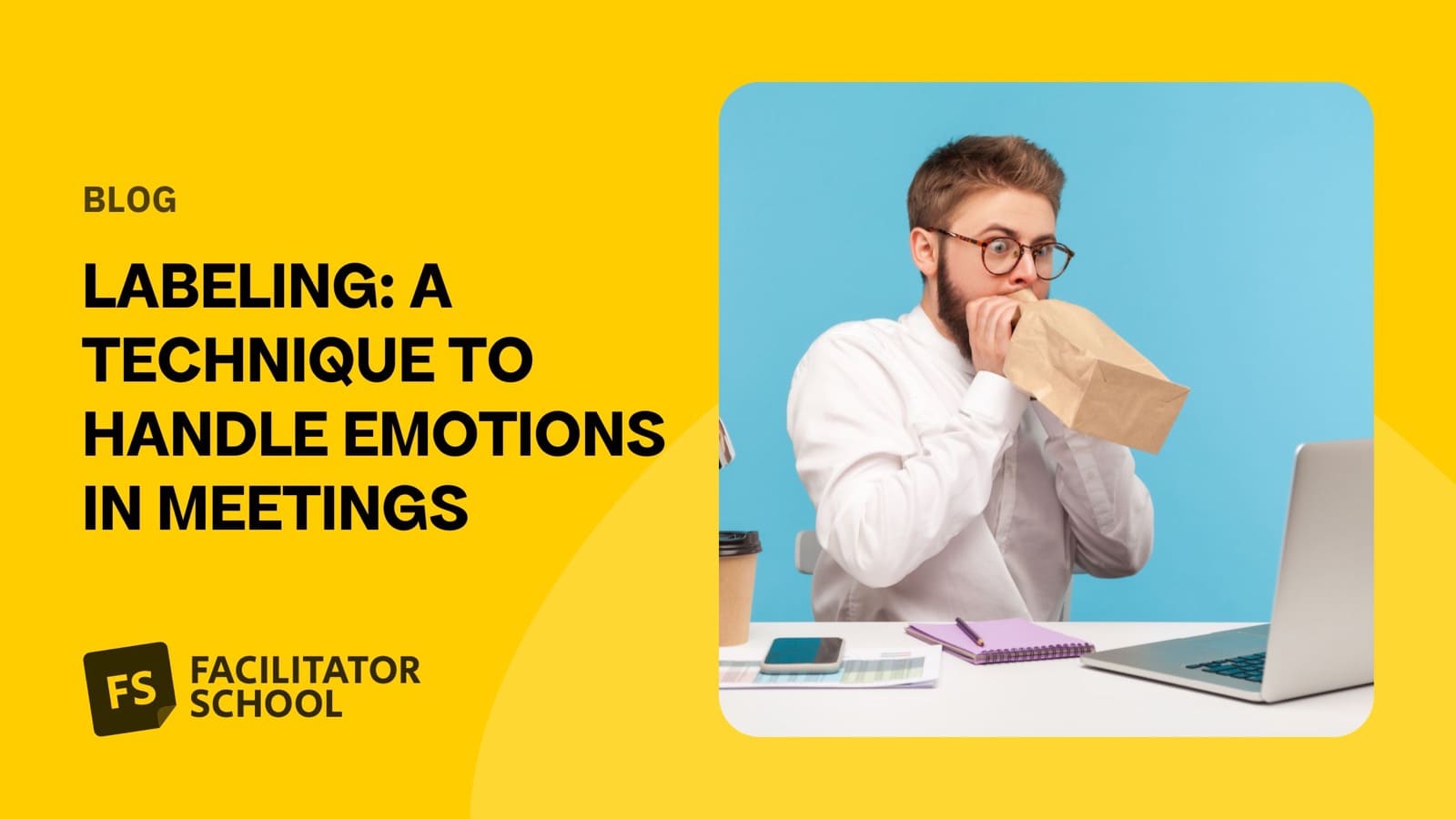 Labeling: A Technique to Handle Emotions in Meetings | Facilitator School