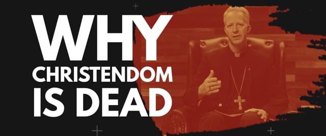 Why Christendom is Dead · St. Dominic Catholic Church