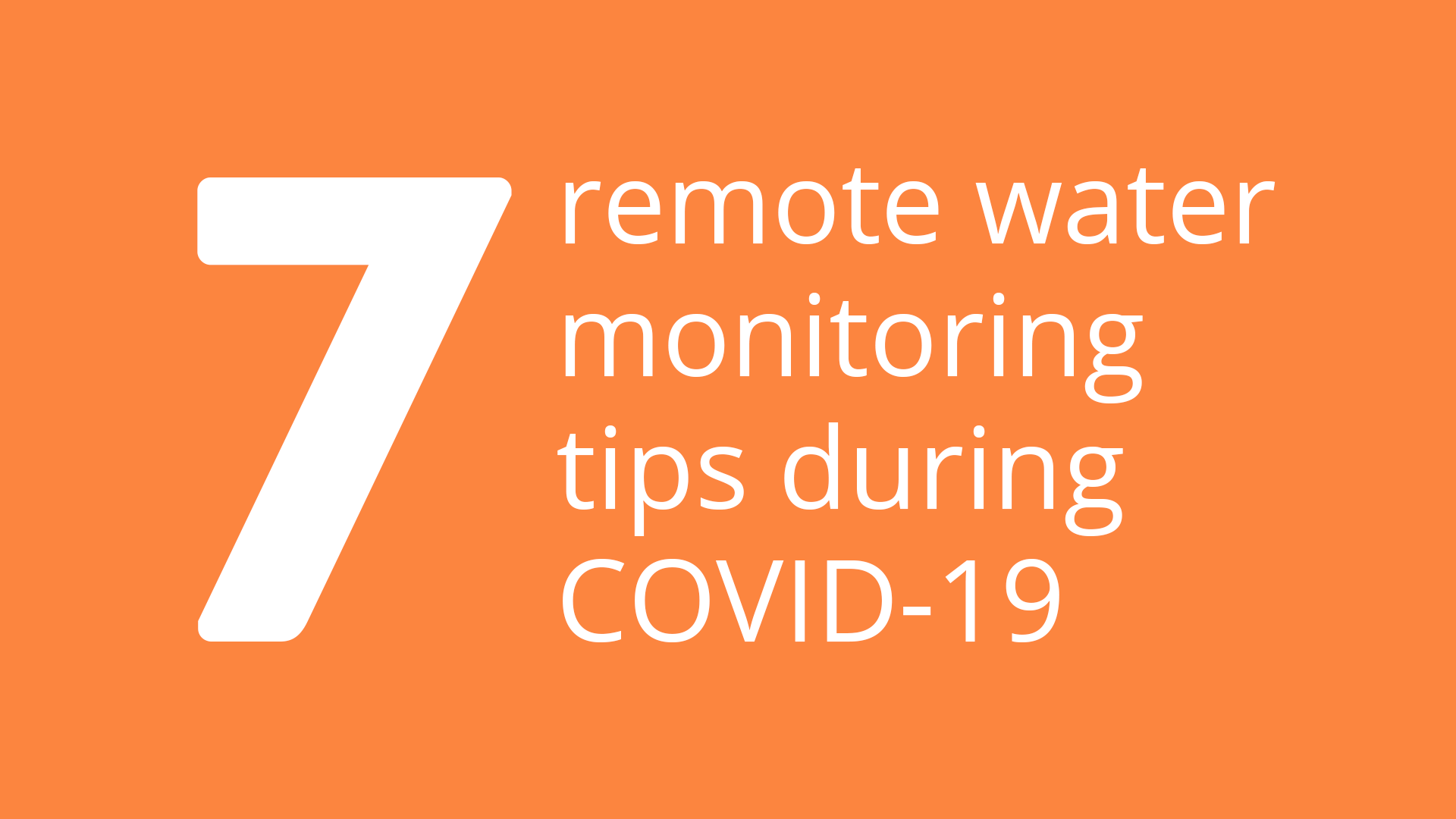 7 Remote Water Monitoring Tips During COVID-19 and Beyond