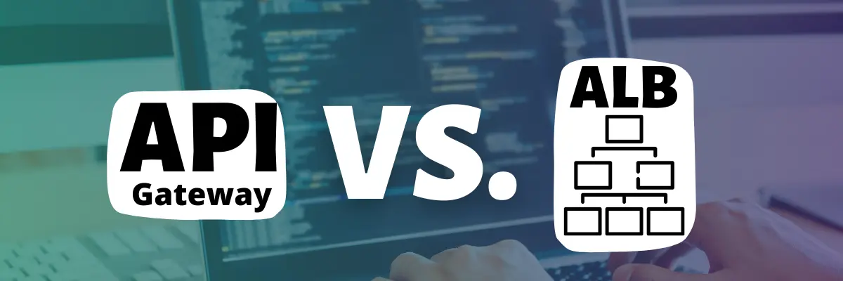 API Gateway versus ALB in term of costs | VAIRIX