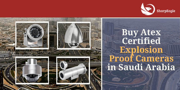 Buy Atex Certified Explosion Proof Cameras in Saudi Arabia | SharpEagle
