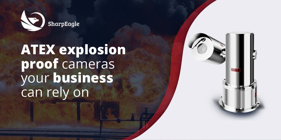 ATEX explosion proof PTZ cameras your business can rely on | SharpEagle