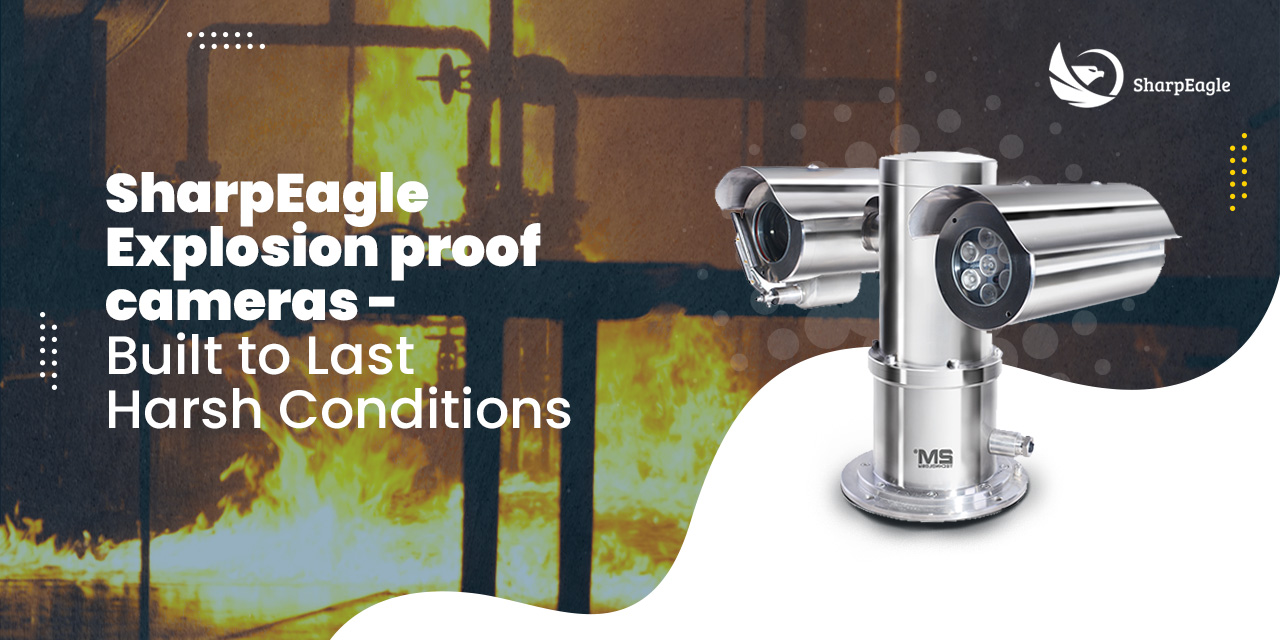SharpEagle Explosion proof cameras - Built to Last Harsh Conditions | Sharpeagle