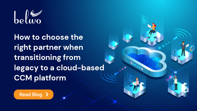 Transitioning from Legacy to Cloud CCM Software? Here’s How to Choose the Right Partner