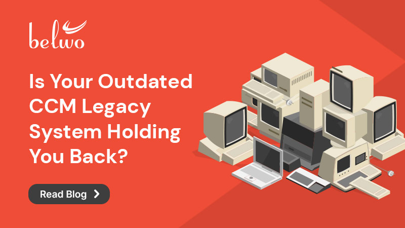Is Your Outdated CCM Legacy System Holding You Back?