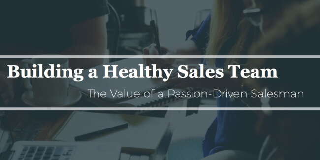 Building a Healthy Sales Team: the Value of a Passion-Driven Salesman