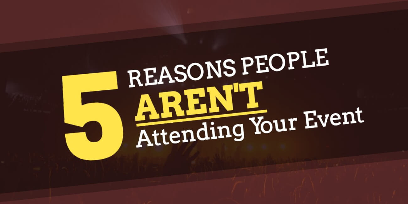 5 Reasons People Aren't Attending Your Event