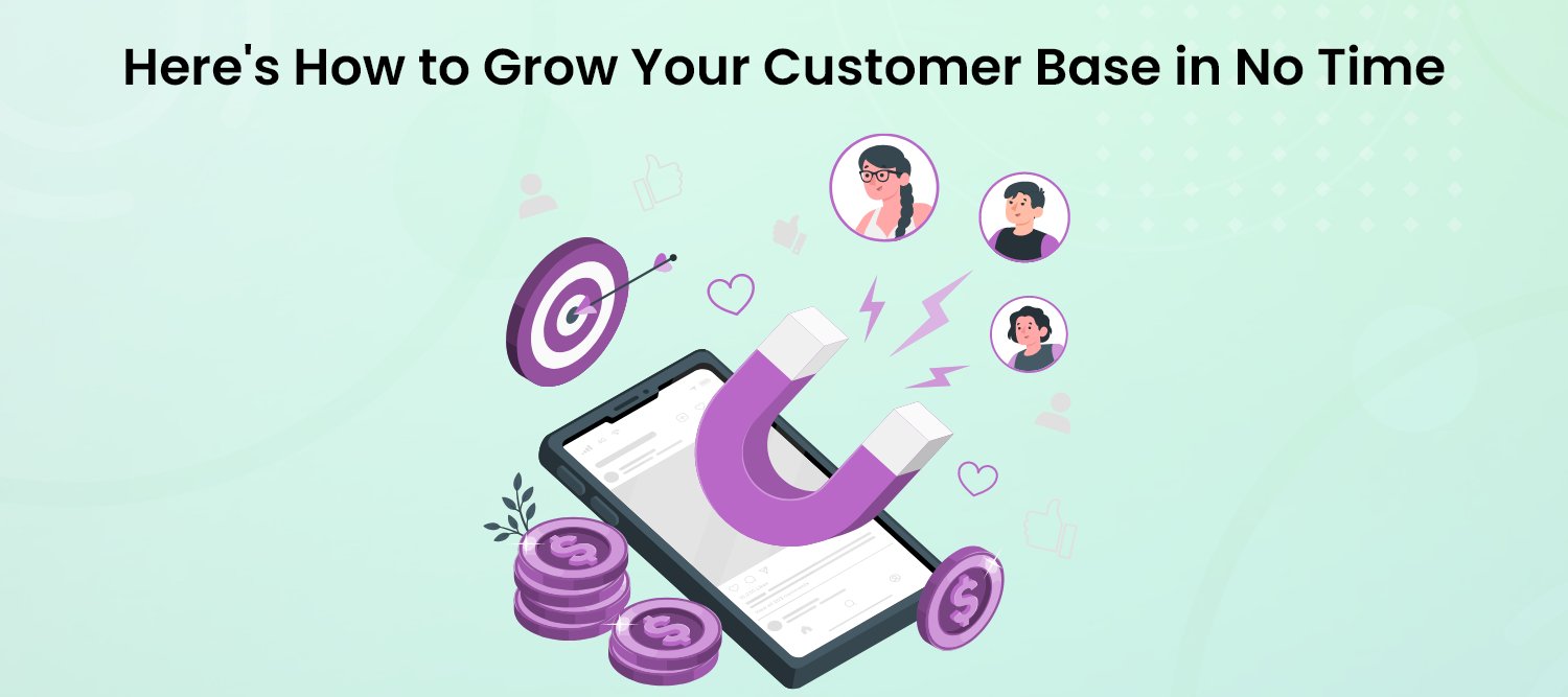 Here's How to Grow Your Customer Base in No Time