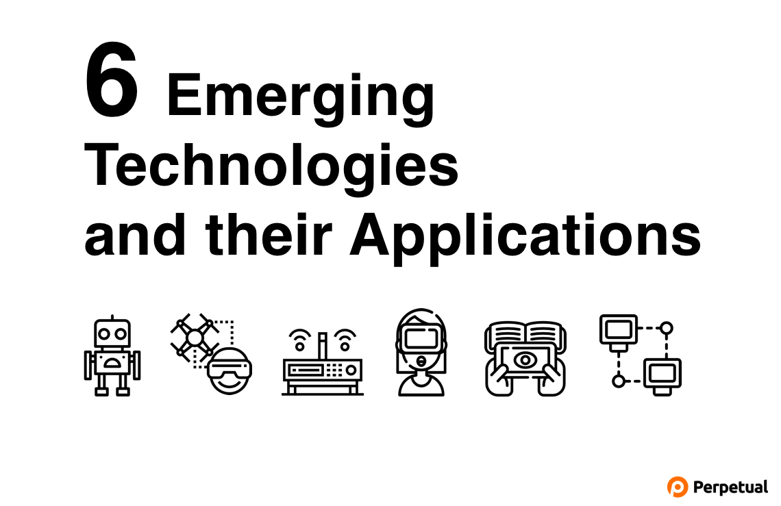 6 emerging technologies and their applications | Perpetual Blog