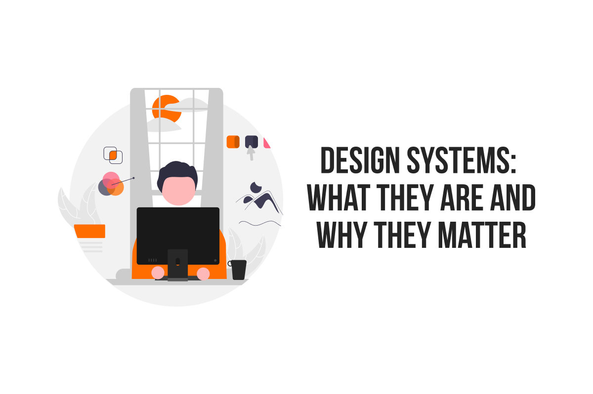 Design Systems: What They Are and Why They Matter | Perpetual Blog