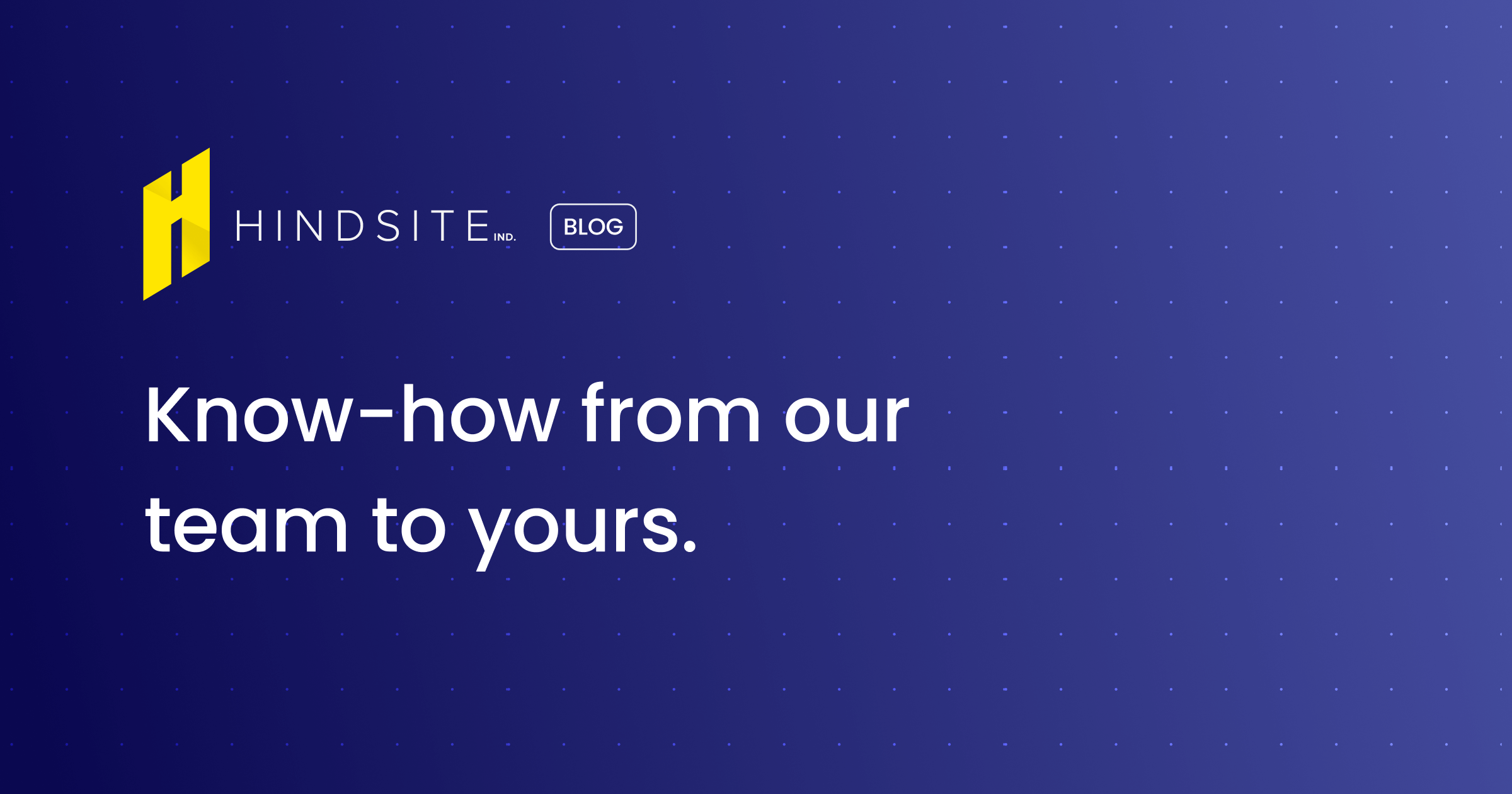 The HINDSITE blog - know-how from our team to yours.