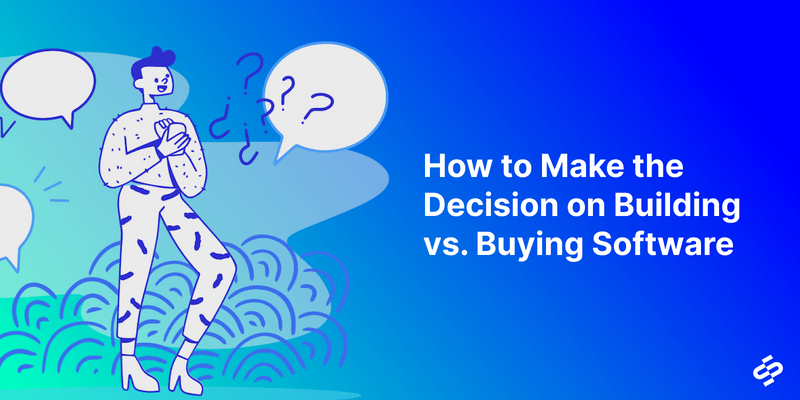 How to Make the Decision on Building vs. Buying Software