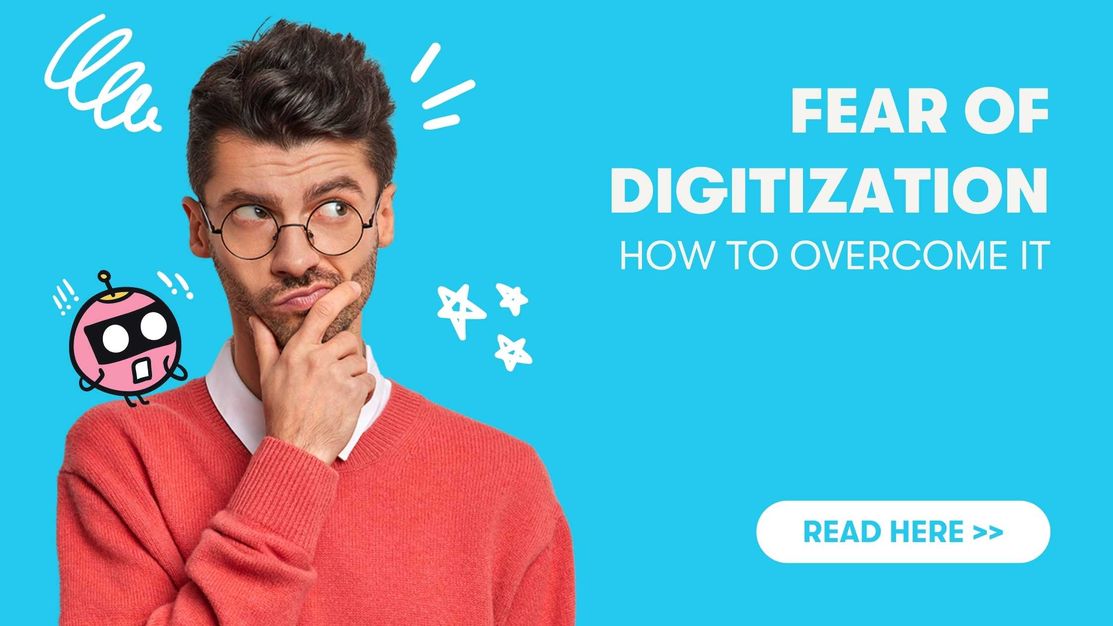 How To Overcome The Fear of Digitalization