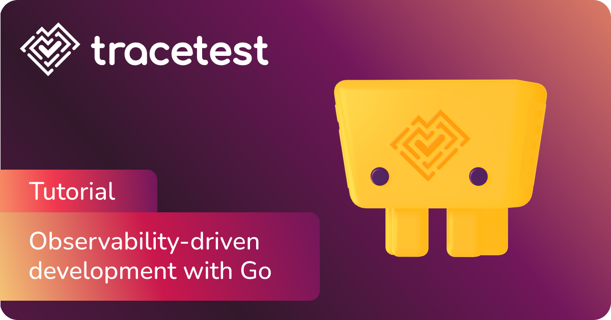 Observability-driven development with Go and Tracetest