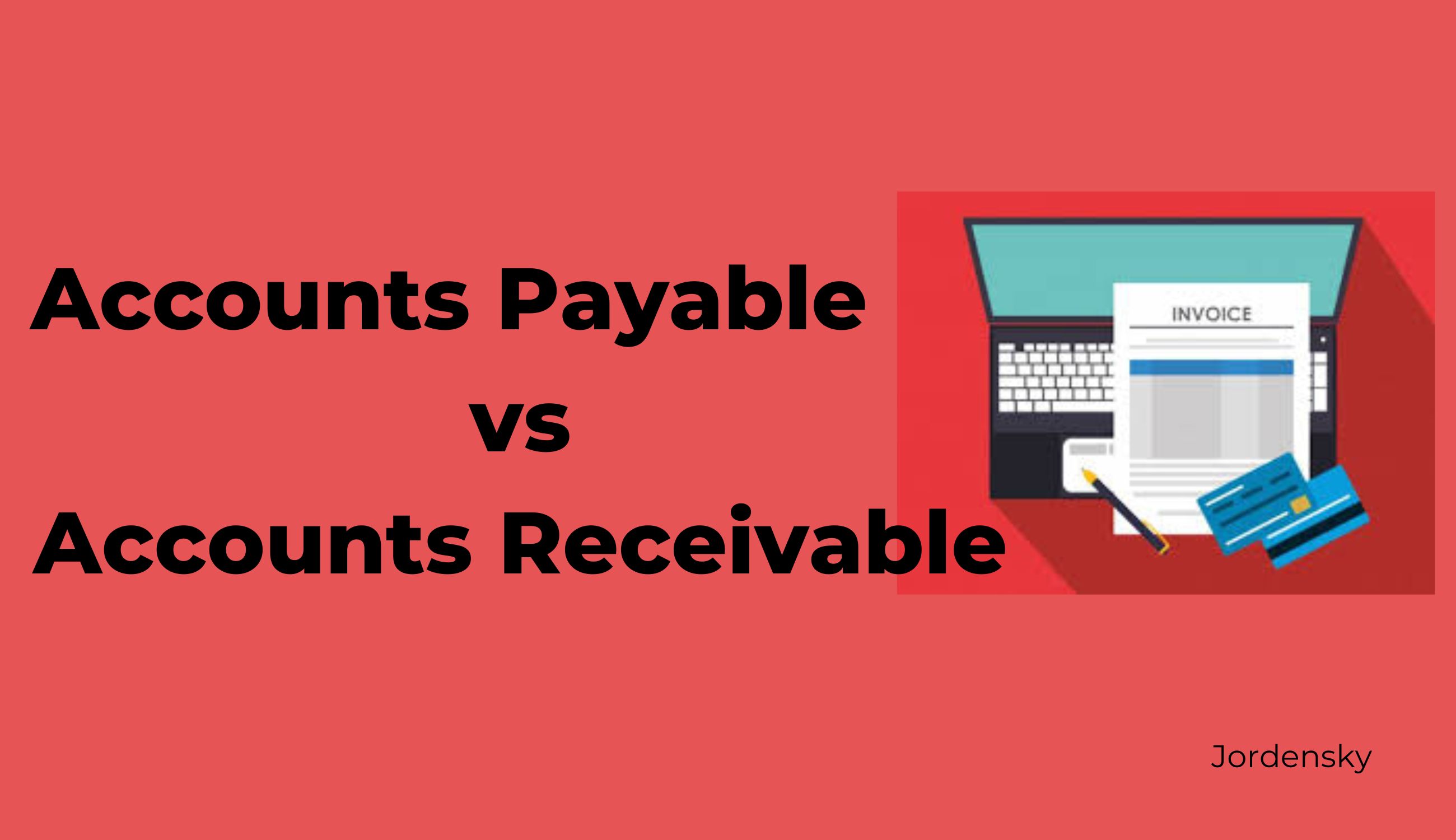Difference between Accounts Payable and Accounts Receivable - Jordensky ...