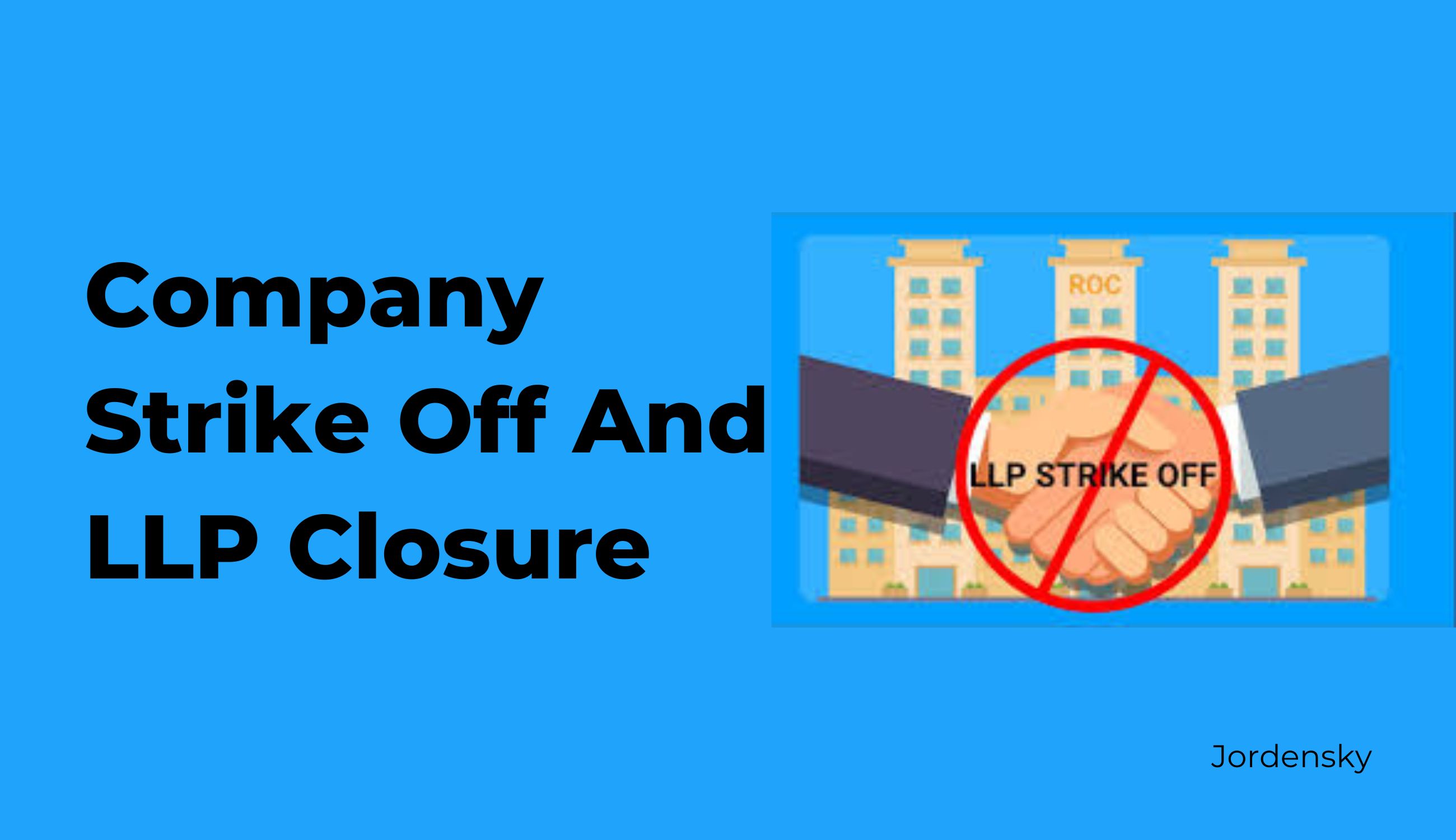 Process for Company Strike Off and LLP Closure | Jordensky | Jordensky