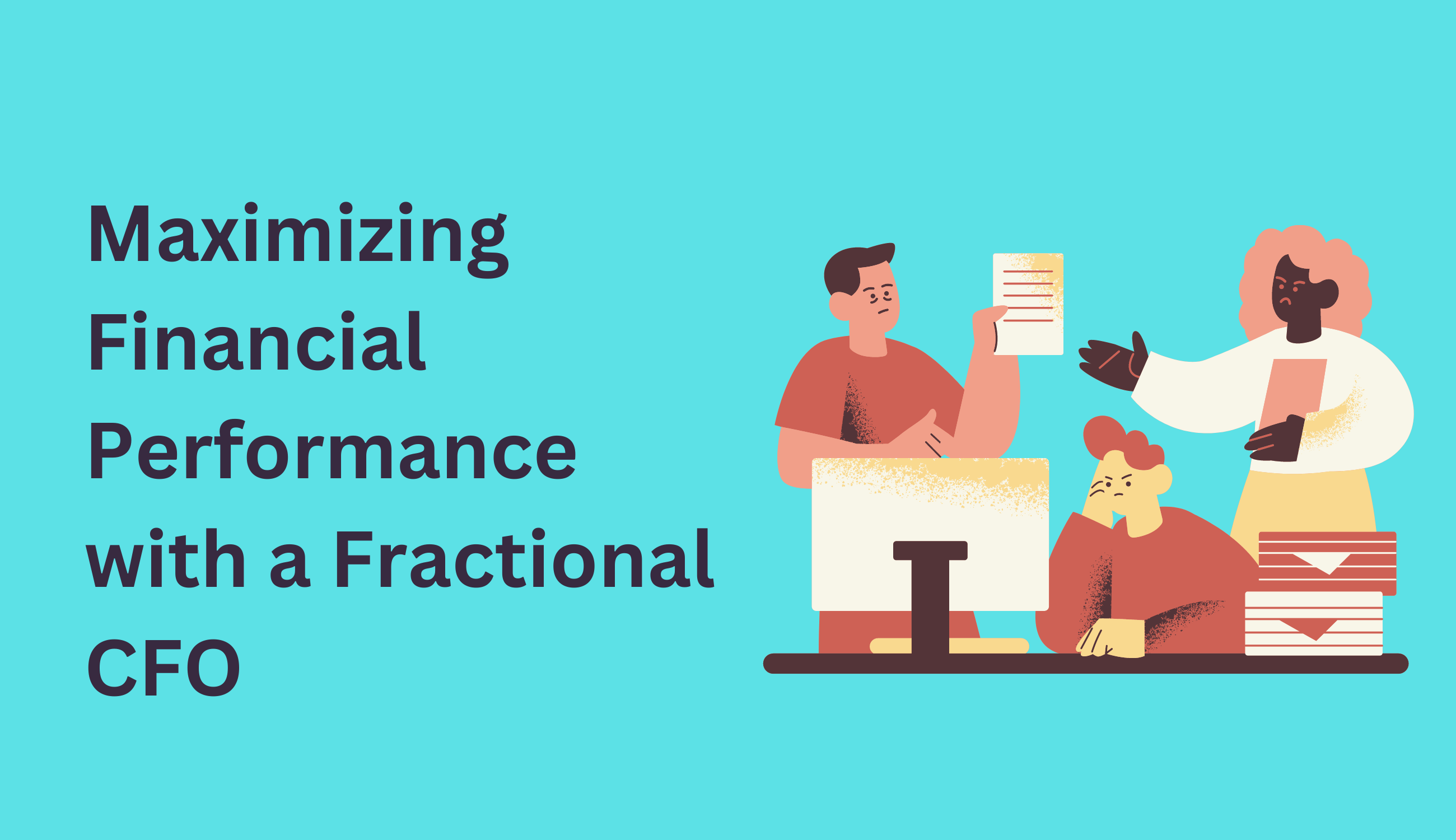 Maximizing Financial Performance with a Fractional CFO: How to Choose ...