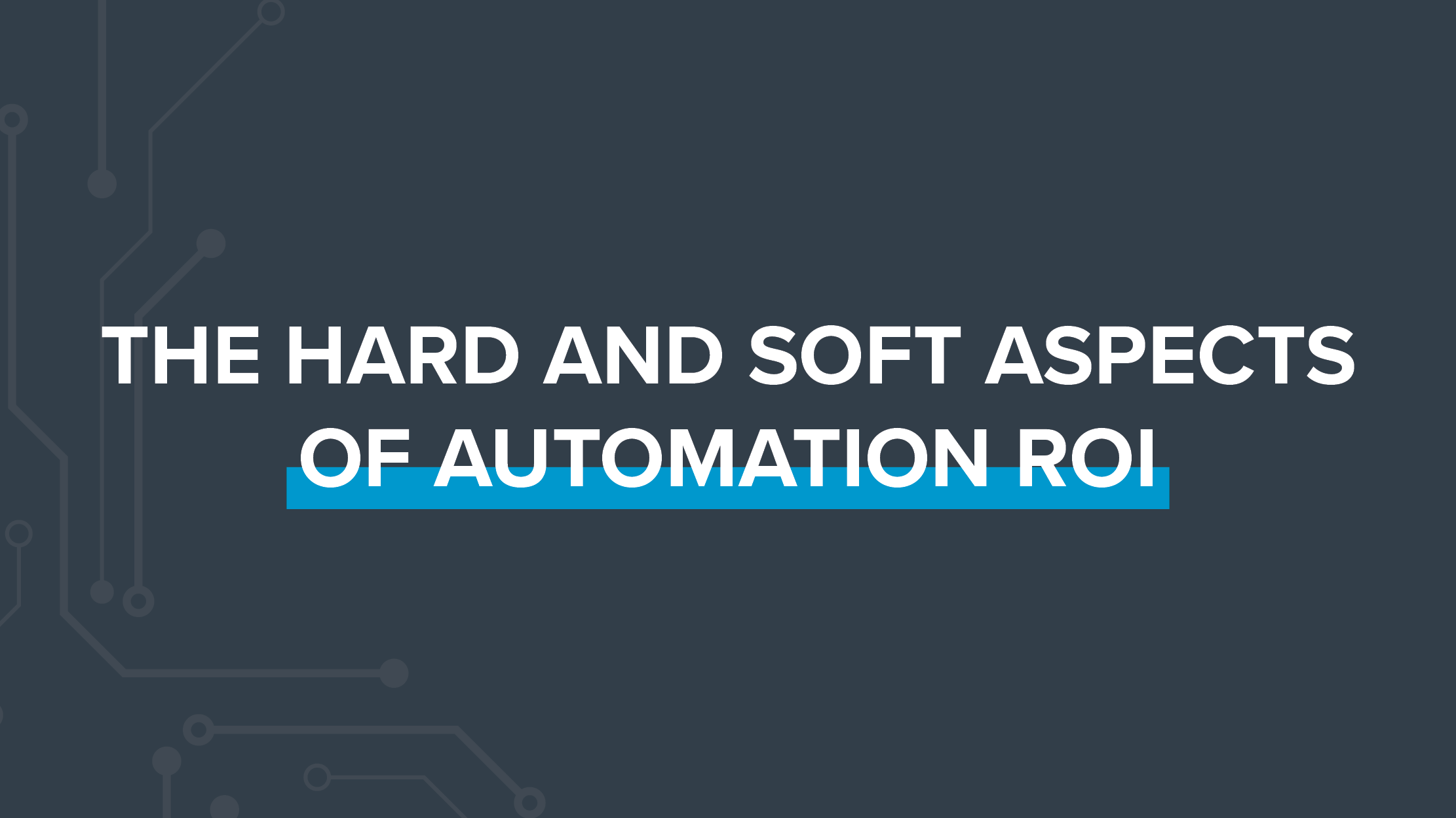 The Hard and Soft Aspects of Automation ROI | Blog | Plus One Robotics